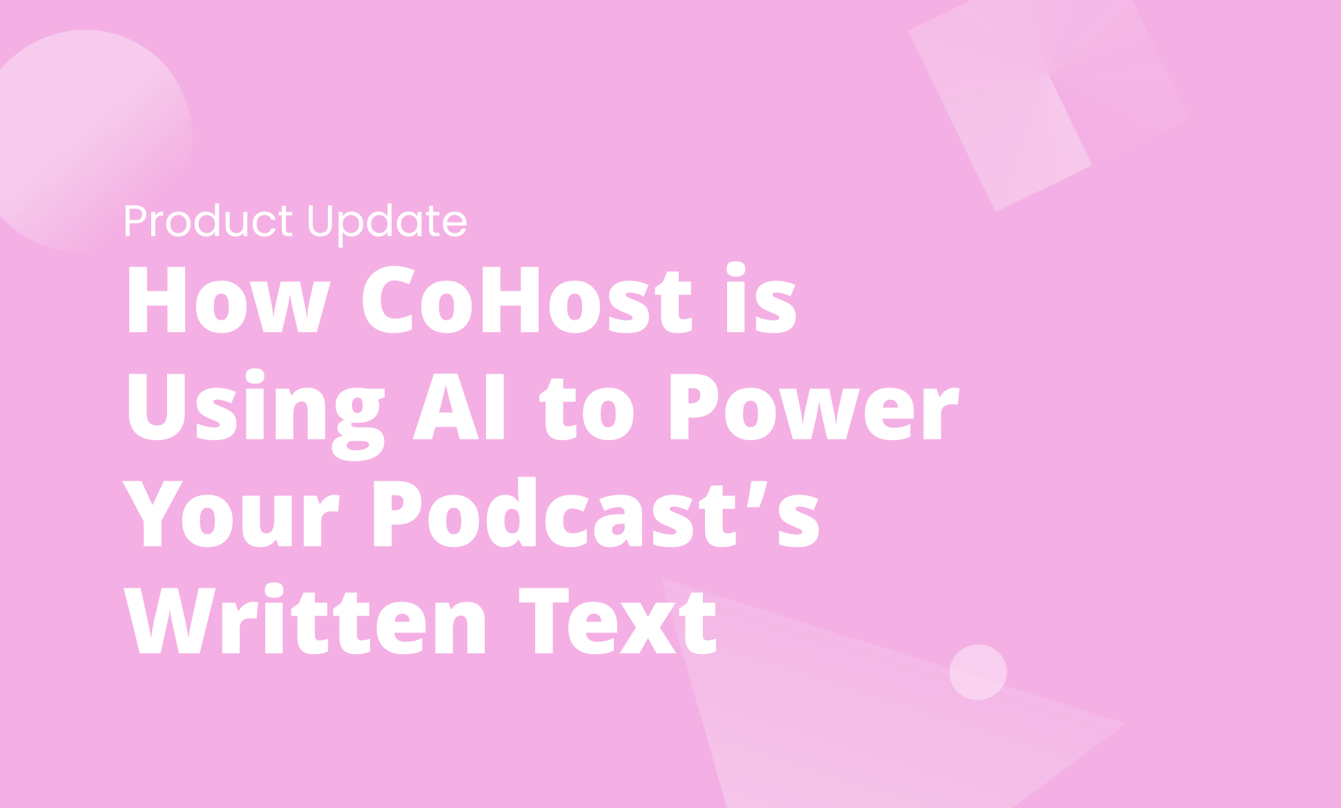 How CoHost is Using AI to Power Your Podcast’s Written Text